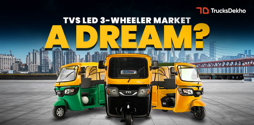TVS Led Three-Wheeler Market Can Be A Reality? | Trucks.cardekho.com