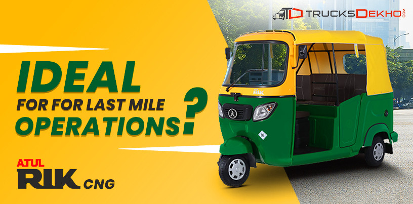 Atul Rik CNG: Is It Good For Last-mile Mobility Operations? | Trucks ...