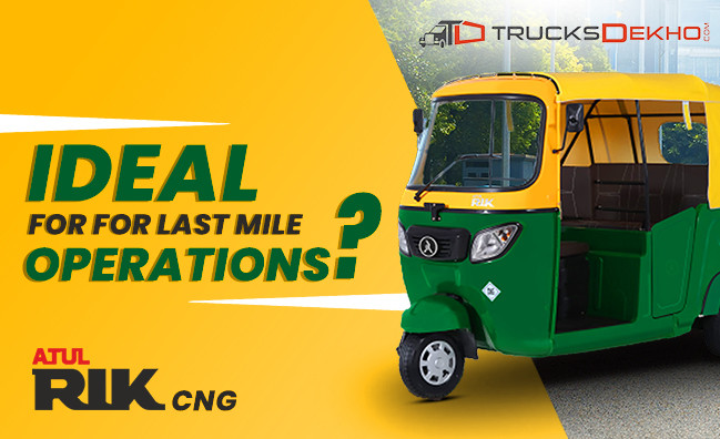 Atul Rik CNG: Is It Good For Last-mile Mobility Operations? | Trucks ...