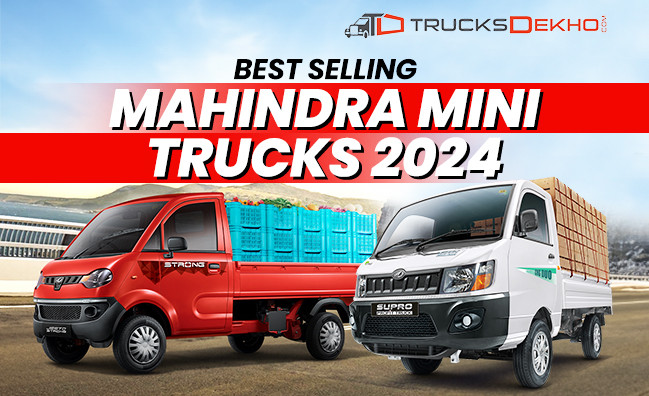 Top Selling Mahindra Mini Trucks In India 2024: Price And ...