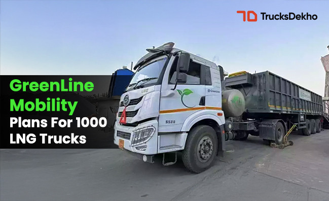 GreenLine Mobility Plans For 1000 LNG Trucks By March 2025 | Trucks.cardekho.com