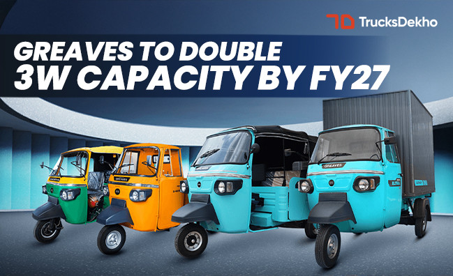 Greaves To Double 3W Capacity By FY27 | Trucks.cardekho.com