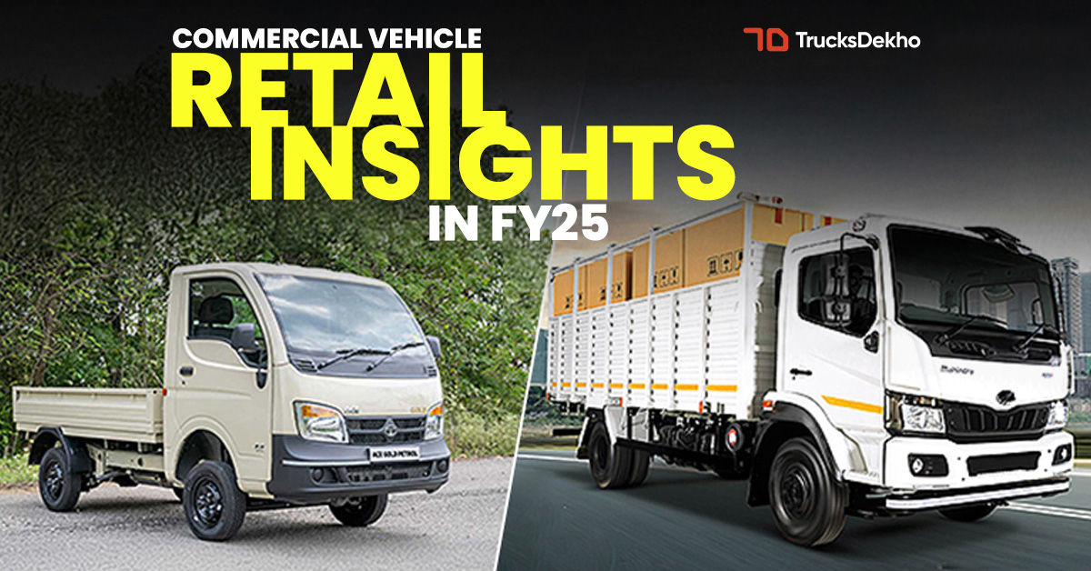 Commercial Vehicle Retail Insights In FY25 | Trucks.cardekho.com