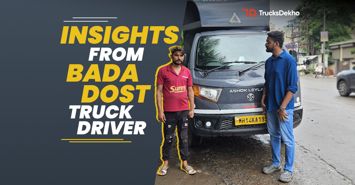 Insights From A Bada Dost i4 Truck Driver: Here’s What He Has To Say ...