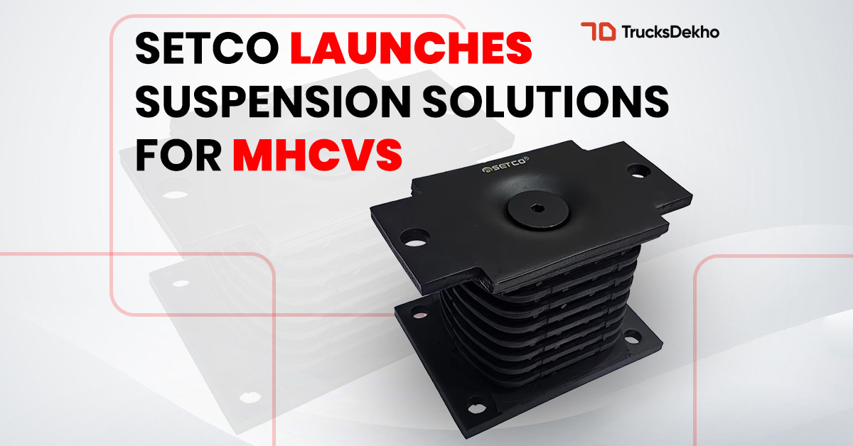 Setco Launches Suspension Solutions For MHCVs | Trucks.cardekho.com