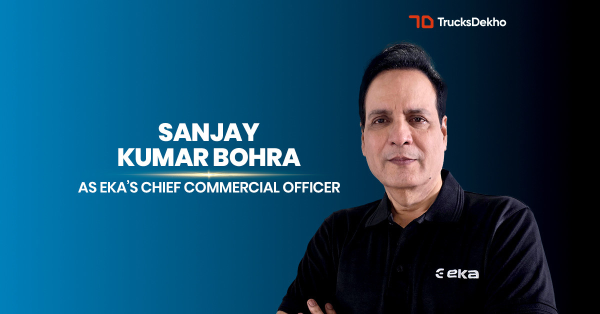 Sanjay Kumar Bohra As EKA’s Chief Commercial Officer | Trucks.cardekho.com