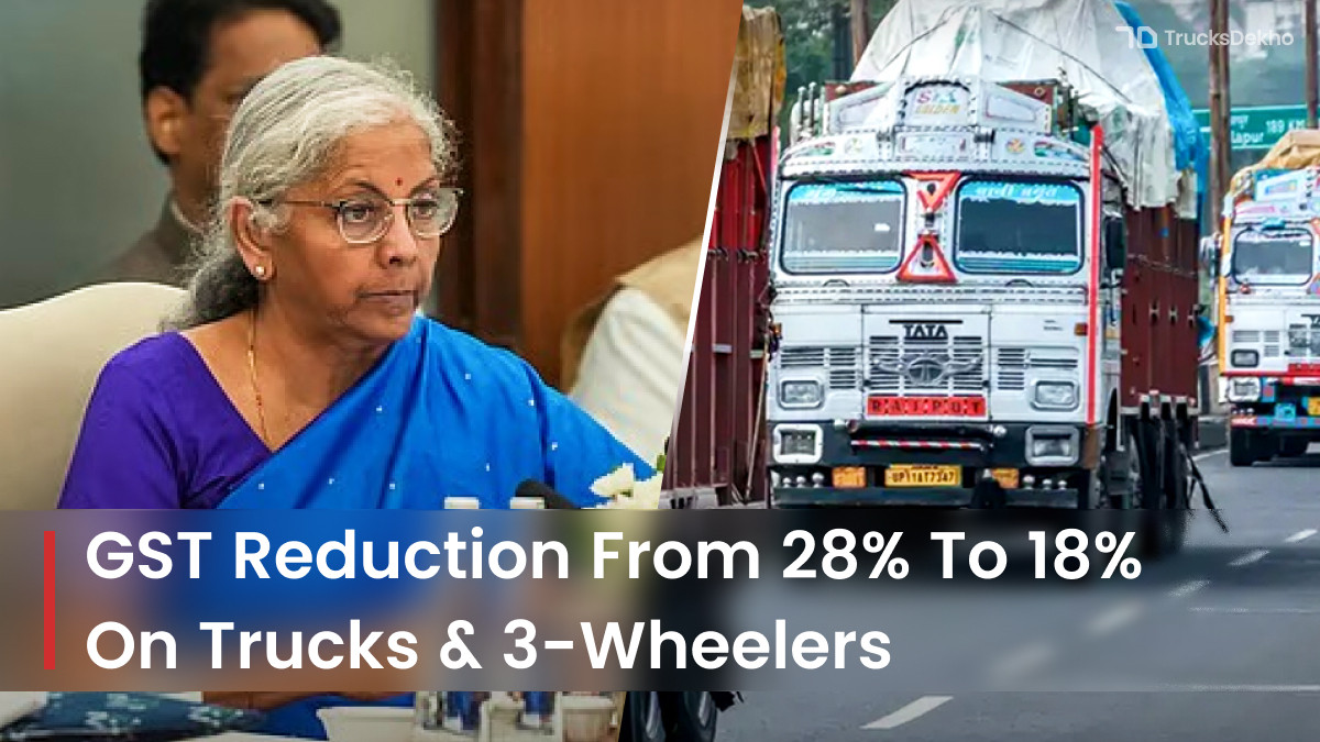 GST Reduction From 28% To 18% On Trucks & 3-Wheelers | Trucks.cardekho.com