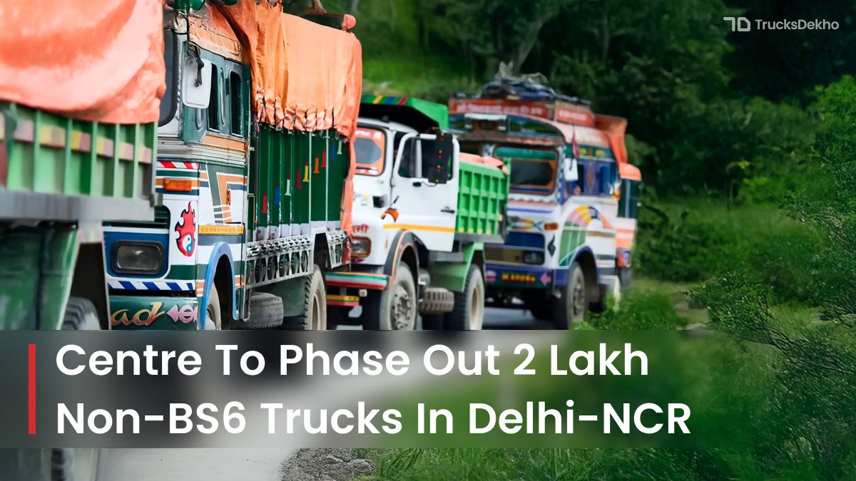 Centre To Phase Out 2 Lakh Non-BS6 Trucks In Delhi-NCR | Trucks ...