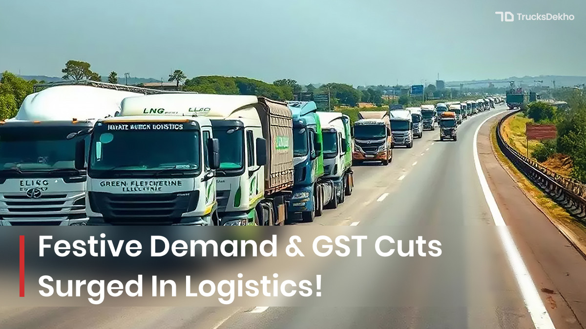 Festive Demand & GST Cuts Surged In Logistics | Trucks.cardekho.com