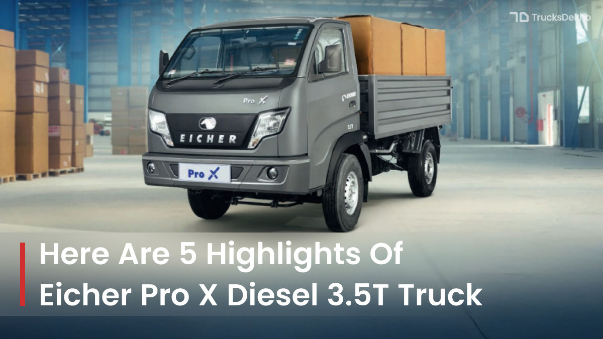 Explore These Top 5 Highlights Of Eicher Pro X Diesel 3.5T Truck In ...