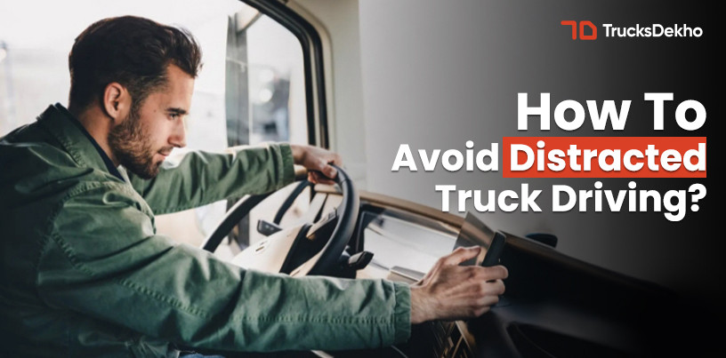 Solutions To Avoid Distracted Truck Driving | Trucks.cardekho.com