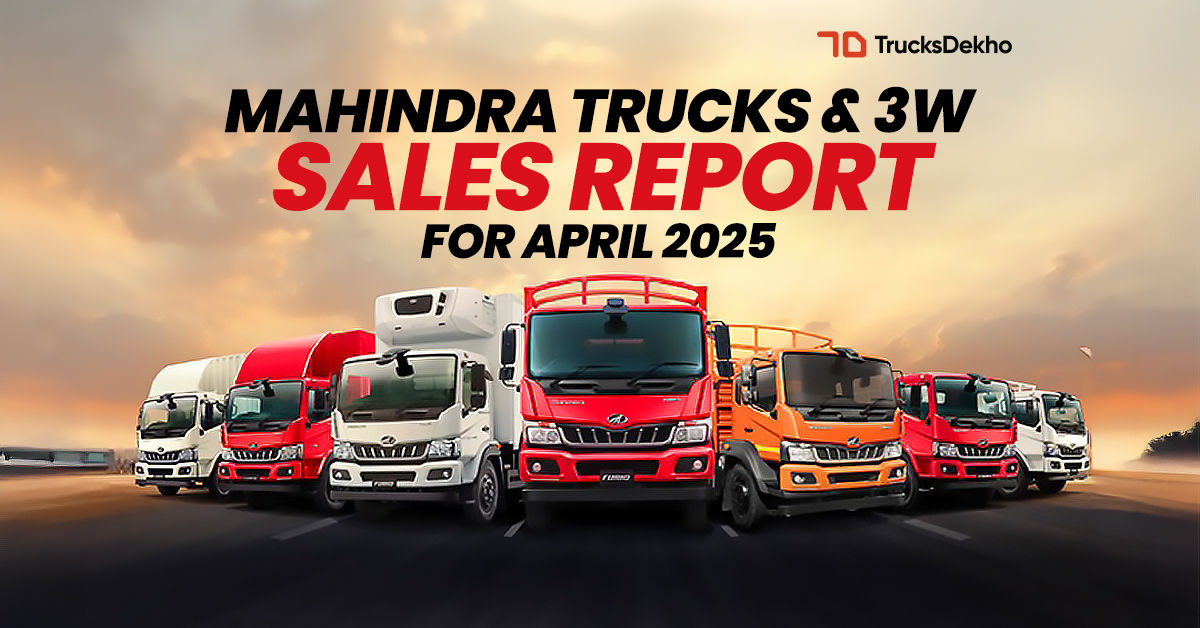 Mahindra Trucks & 3W Sales Report For April 2025 | Trucks.cardekho.com