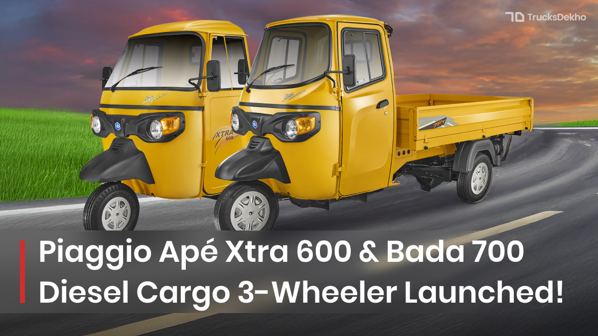 Piaggio Ape Xtra 600 & Bada 700 Diesel Cargo 3-Wheeler Launched ...