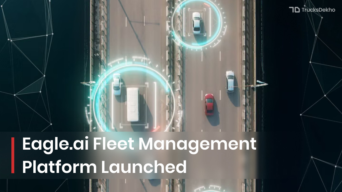 Eagle.ai Fleet Management Platform Launched | Trucks.cardekho.com