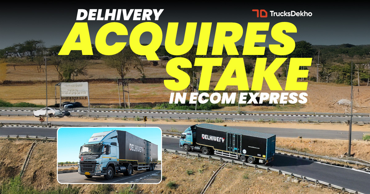 Delhivery Acquires Stake In Ecom Express | Trucks.cardekho.com