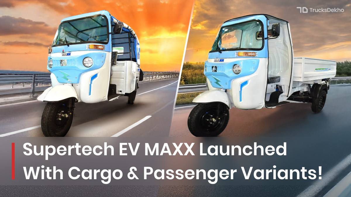 Supertech EV MAXX Launched With Cargo & Passenger Variants | Trucks ...
